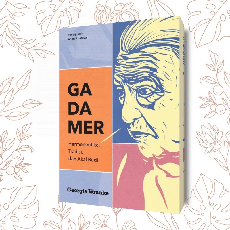 Jual Buku Filsafat Gadamer; Hermeneutika, Tradisi, dan Akal Budi ...