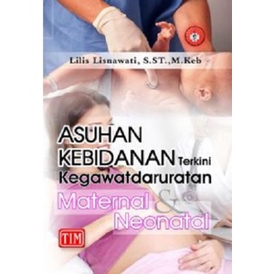 Jual Buku Asuhan Kebidanan Terkini Kegawatdaruratan Maternal & Neonatal Lilis Lisnawati | Shopee ...