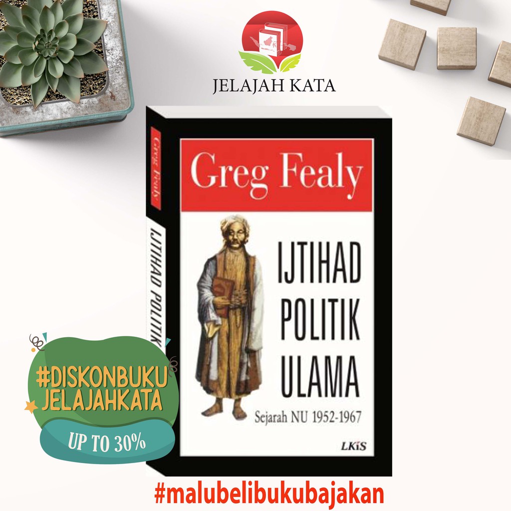 Jual BUKU IJTIHAD POLITIK ULAMA ; Sejarah NU 1952-1967 - GREG FEALY ...