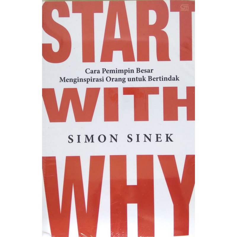 Jual Buku Start With Why: Cara Pemimpin Besar Menginspirasi Orang untuk ...