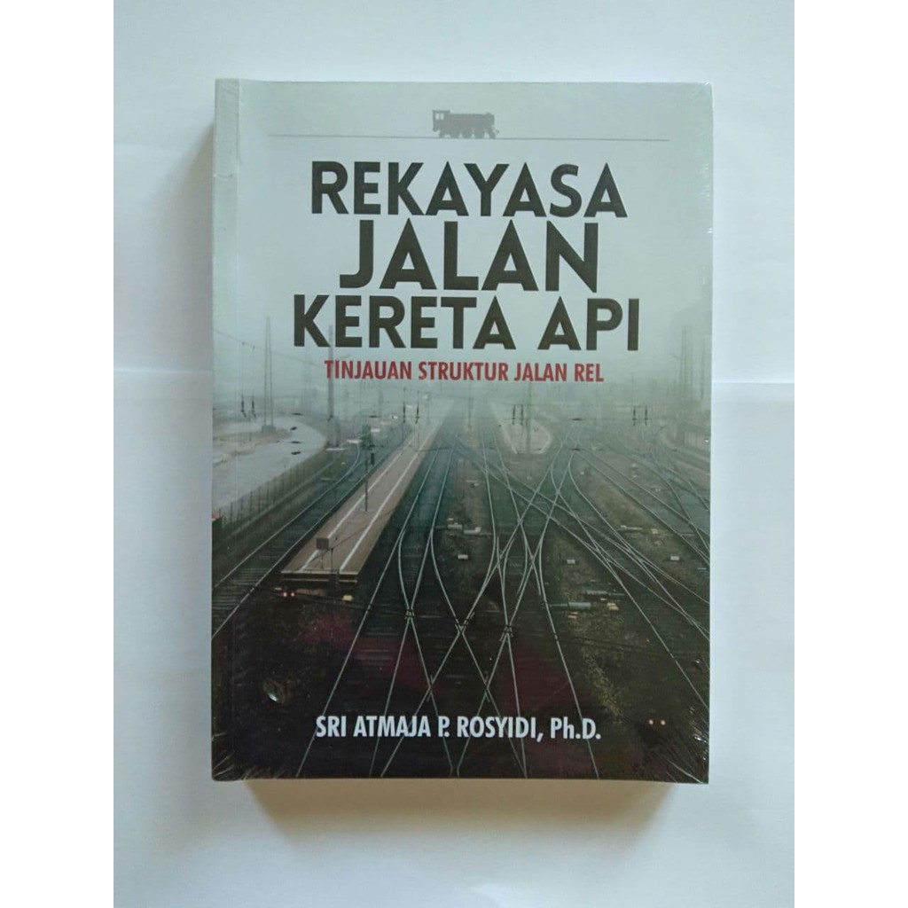 Jual BUKU REKAYASA JALAN KERETA API TINJAUAN STRUKTUR JALAN REL ...