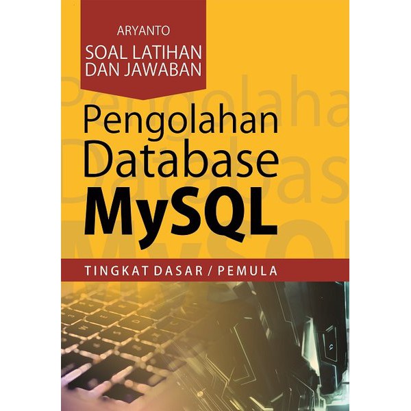 Jual Soal Latihan dan Jawaban Pengolahan Database MySQL Tingkat Dasar / Pemula - DIJAMIN ORI ...