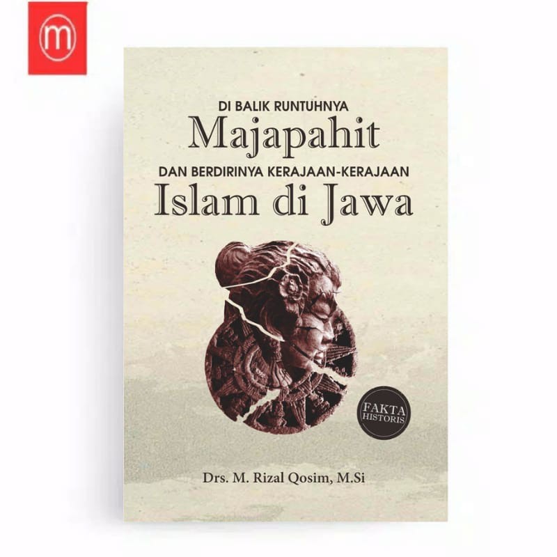 Jual DI BALIK RUNTUHNYA MAJAPAHIT DAN BERDIRINYA KERAJAAN-KERAJAAN ISLAM DI JAWA | Shopee Indonesia