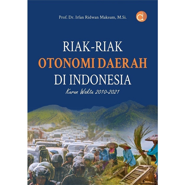 Jual Buku Riak-Riak Otonomi Daerah di Indonesia Kurun Waktu 2010-2021 ...