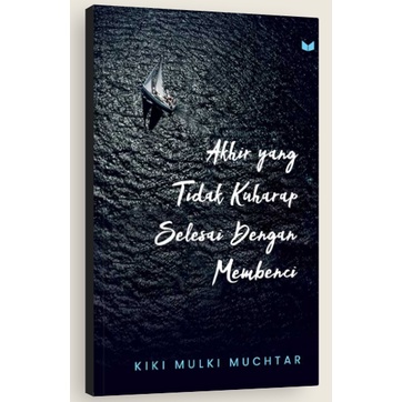 Jual Akhir yang Tidak Kuharap Selesai dengan Membenci Penulis: Kiki ...