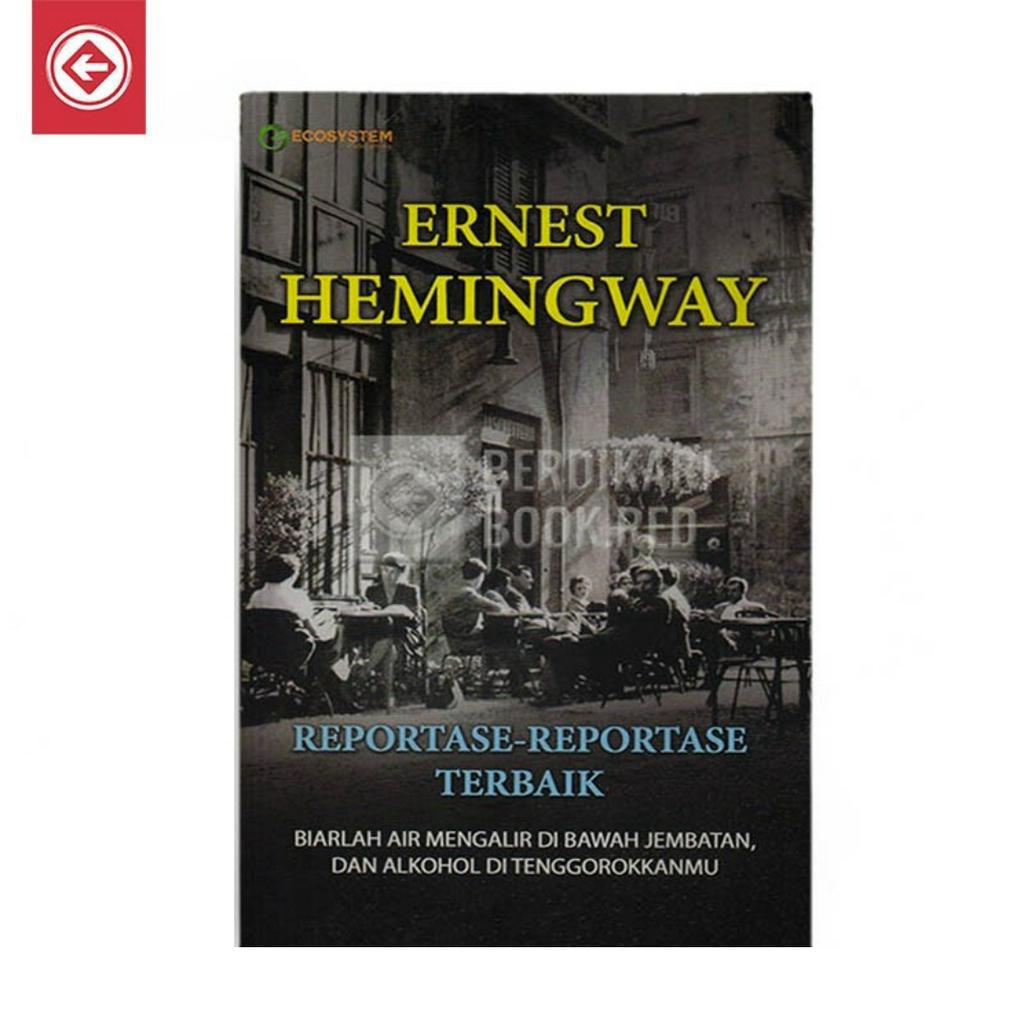 Jual Berdikari - Reportase Reportase Terbaik Ernest Hemingway ...