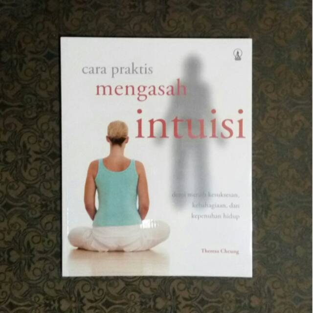 Jual Cara Praktis Mengasah Intuisi - Theresa Cheung - Buku Original | Shopee Indonesia