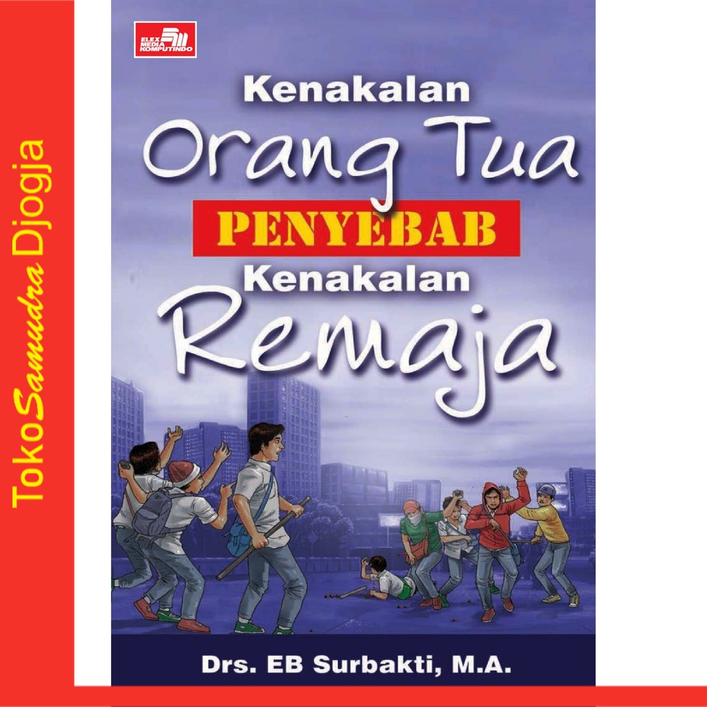 Jual Buku Kenakalan Orang Tua PENYEBAB Kenakalan Remaja - Drs. EB ...