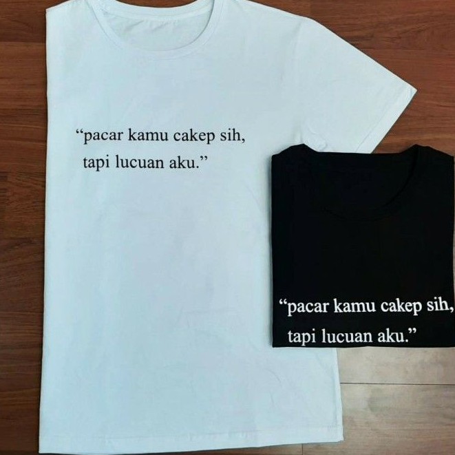 Jual T-SHIRT KAOS PACAR KAMU CAKEP SIH TAPI LUCUAN AKU | Shopee Indonesia Jual T-SHIRT KAOS PACAR KAMU CAKEP SIH TAPI LUCUAN AKU | Shopee Indonesia