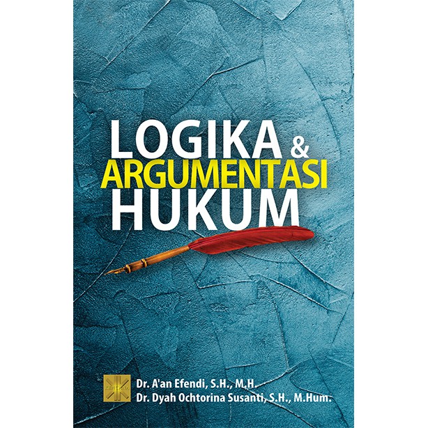 Jual BUKU LOGIKA DAN ARGUMENTASI HUKUM - Dr. A’an Efendi, S.H., M.H ...