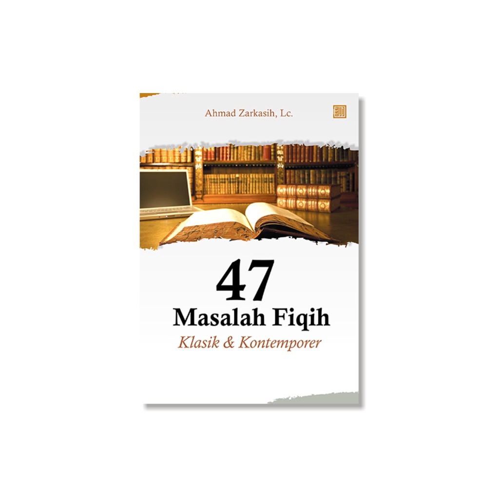 Jual 47 Masalah Fiqih Klasik & Kontemporer (Ust Ahmad Zarkasih, Lc ...