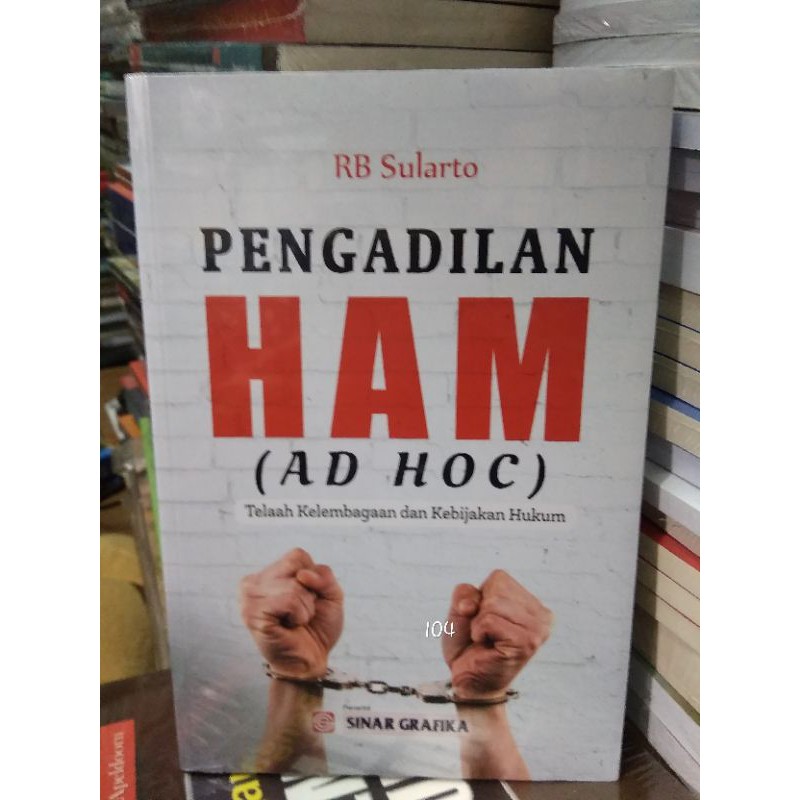 Jual Pengadilan HAM (AD HOC) Telaah Kelembagaan dan Kebijakan Hukum ...