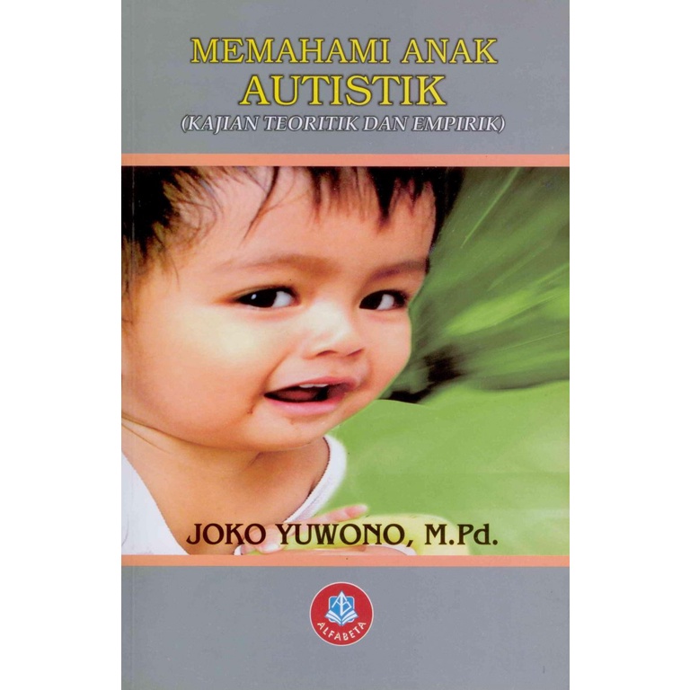 Jual Memahamai Anak Autistik (Kajian Teoritik dan Empirik) Joko Yuwono Penerbit Alfabeta ...