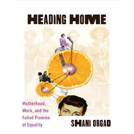 Jual BUKU Orgad, Shani - Heading home_ motherhood, work, and the failed ...