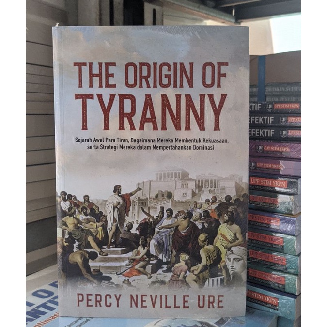 Jual Buku The Origin of Tyranny: Sejarah Awal Para Tiran, Bagaimana ...