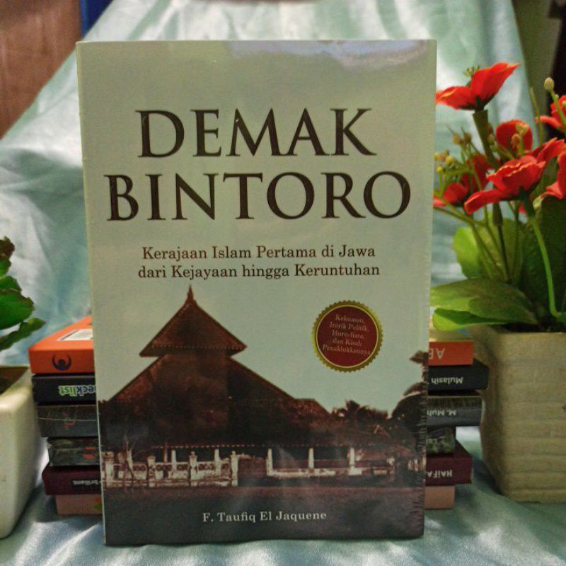 Jual BUKU DEMAK BINTORO :KERAJAAN ISLAM PERTAMA DIJAWA DARI KEJAYAAN ...