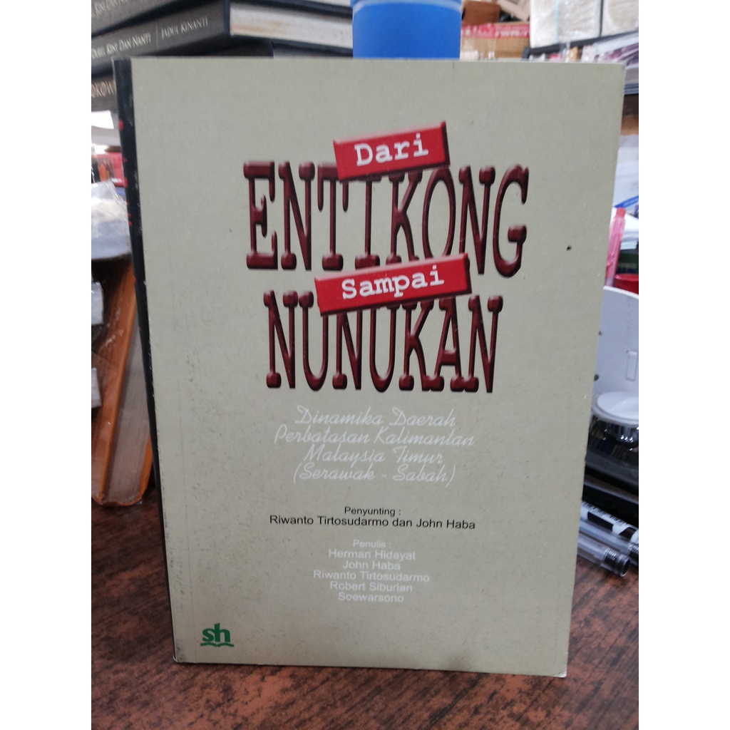 Jual Buku Dari Entikong Sampai Nunukan --- Dinamika Daerah Perbatasan ...