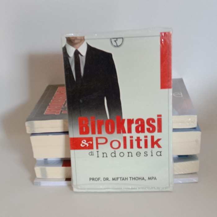 Jual Birokrasi dan Politik di Indonesia – Miftah Thoha rajagrafindo ...