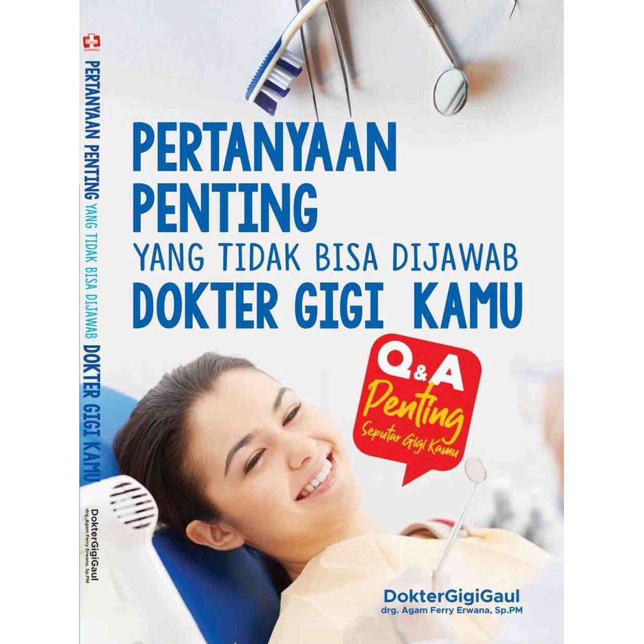 Jual Buku Pertanyaan Penting Yang Tidak Bisa Dijawab Dokter Gigi Kamu - drg. Agam Ferry Erwana ...