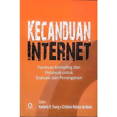 Jual Buku Kecanduan Internet Panduan Konseling dan Petunjuk untuk Evaluasi dan Penanganan ...
