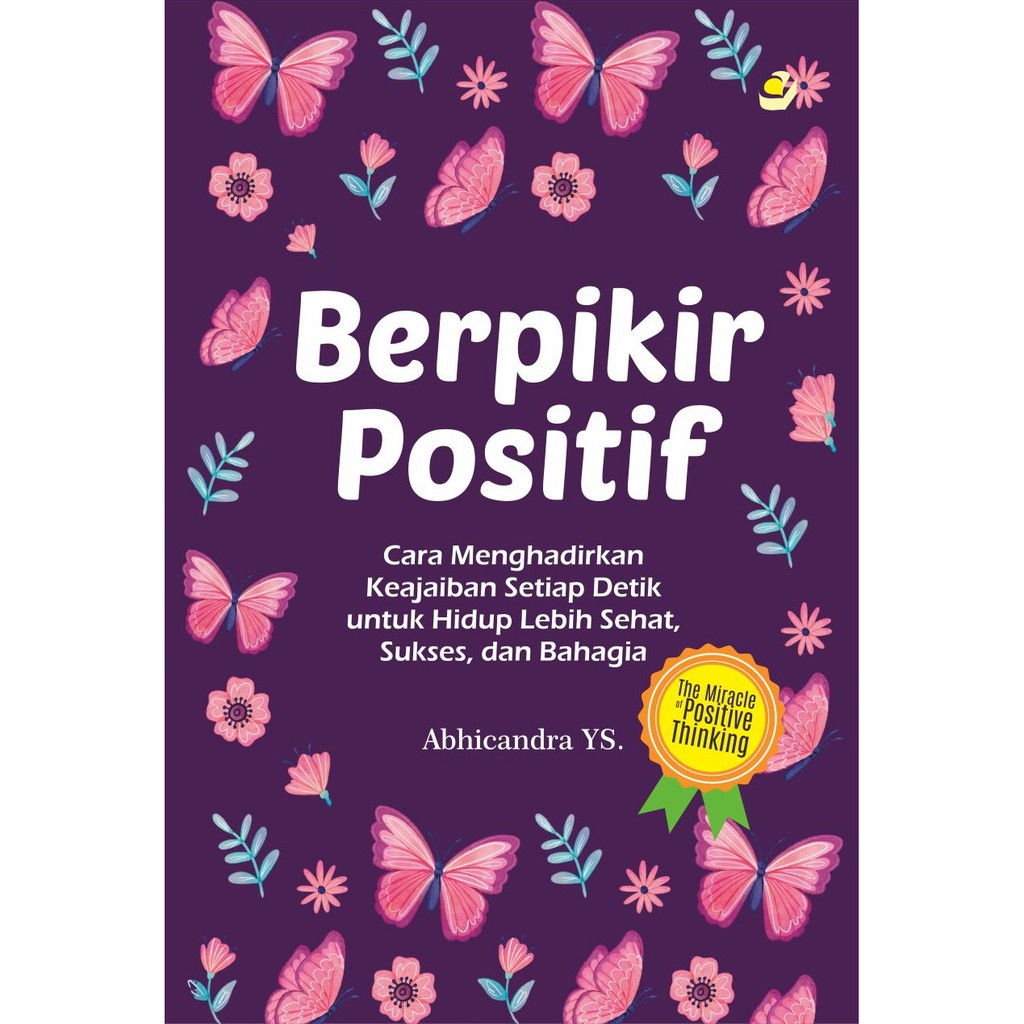 Jual Buku Berpikir Positif: Cara Menghadirkan Keajaiban Setiap Detik Untuk Hidup Lebih Sehat ...