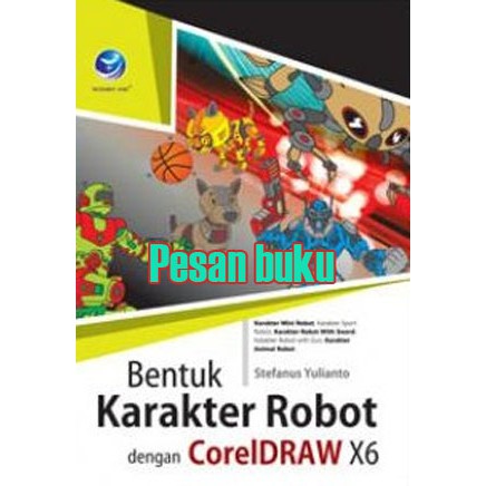 Jual Buku Bentuk Karakter Robot Dengan Coreldraw X6 Stefanus Yulianto ...