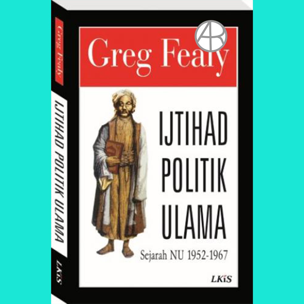 Jual Ijtihad Politik Ulama Sejarah NU 1952-1967 - Greg Fealy | Shopee ...