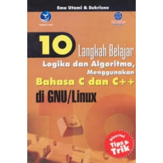 Jual Buku 10 langkah belajar logika dan algoritma menggunakan bahasa C dan CC+ di GNU Linux ...