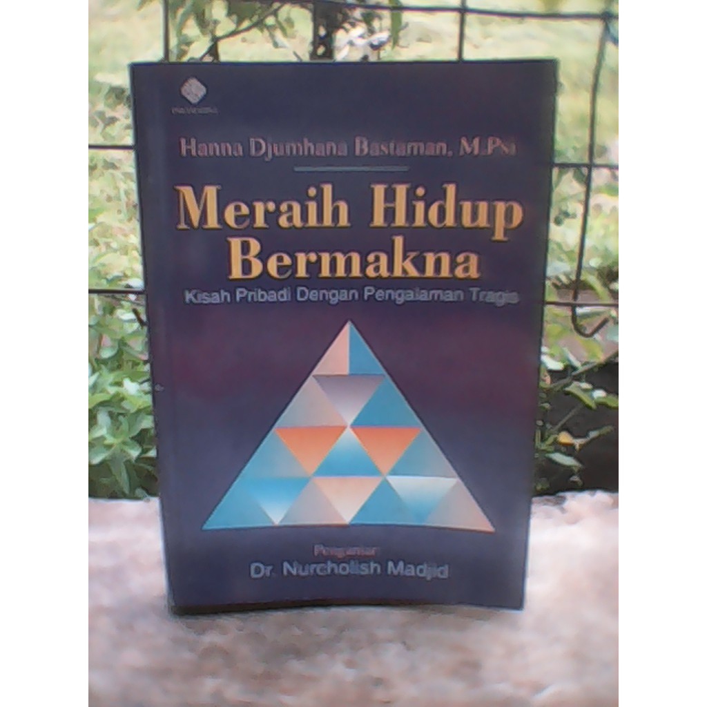 Jual meraih hidup bermakna dengan Logoterapi kisah pribadi dengan pengalaman tragis penulis Hana ...