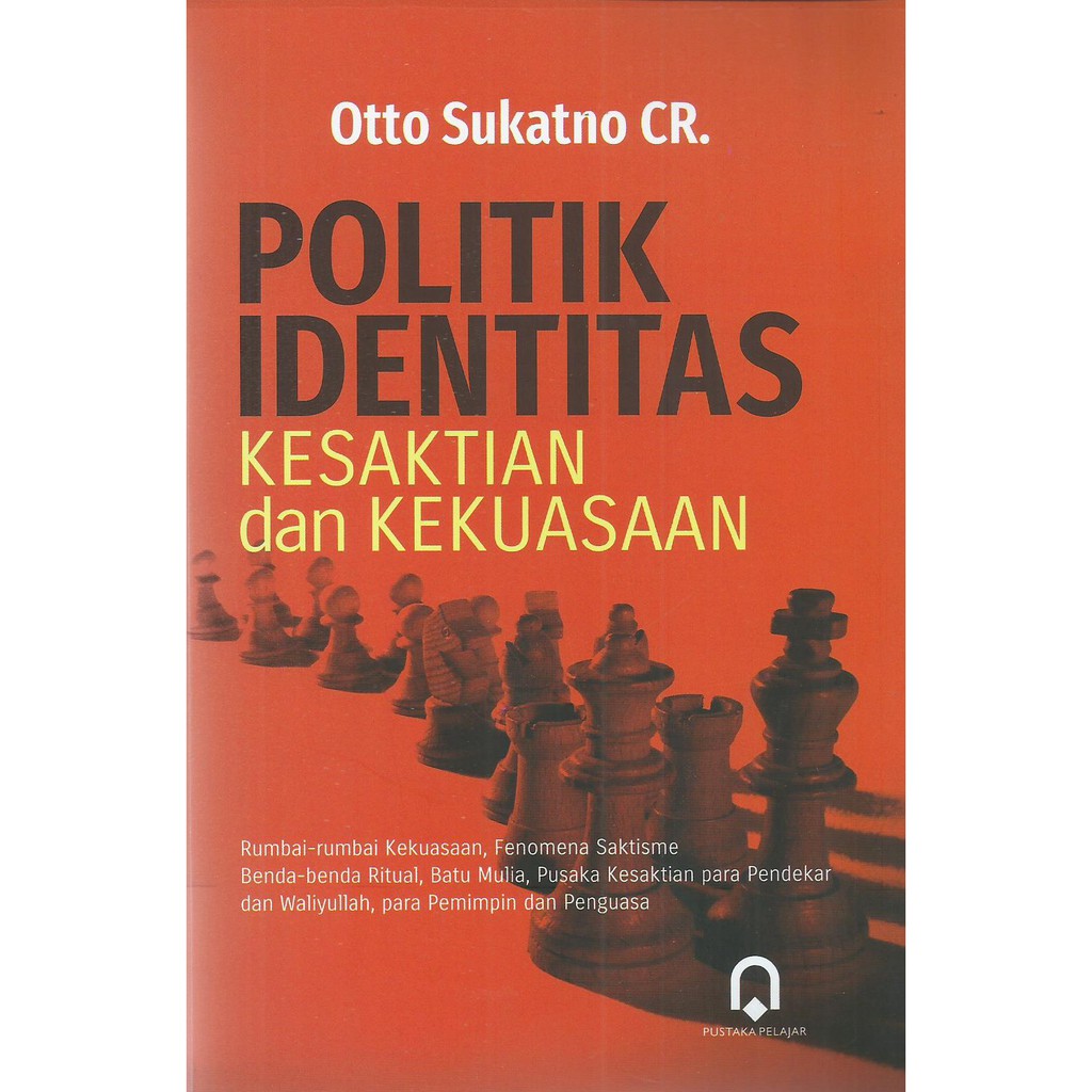 Jual Buku Politik Identitas Kesaktian Dan Kekuasaan - OTTO SUKATNO CR Penerbit Pustaka Pelajar ...
