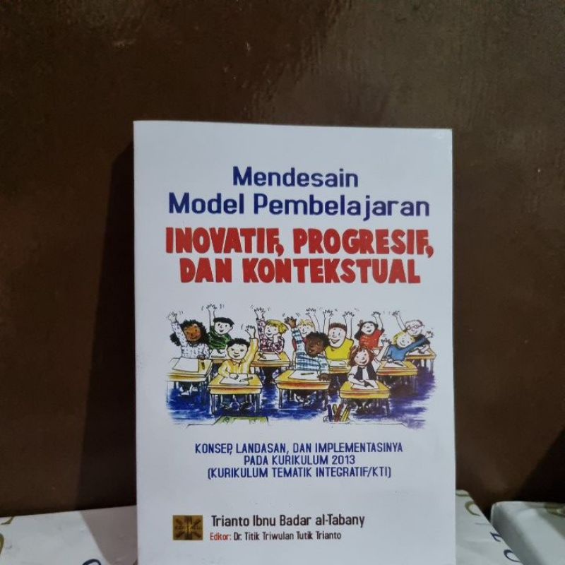 Jual Mendesain Model Pembelajaran Inofatif, Progresif, Dan Kontekstual Trianto ibnu Badar al ...