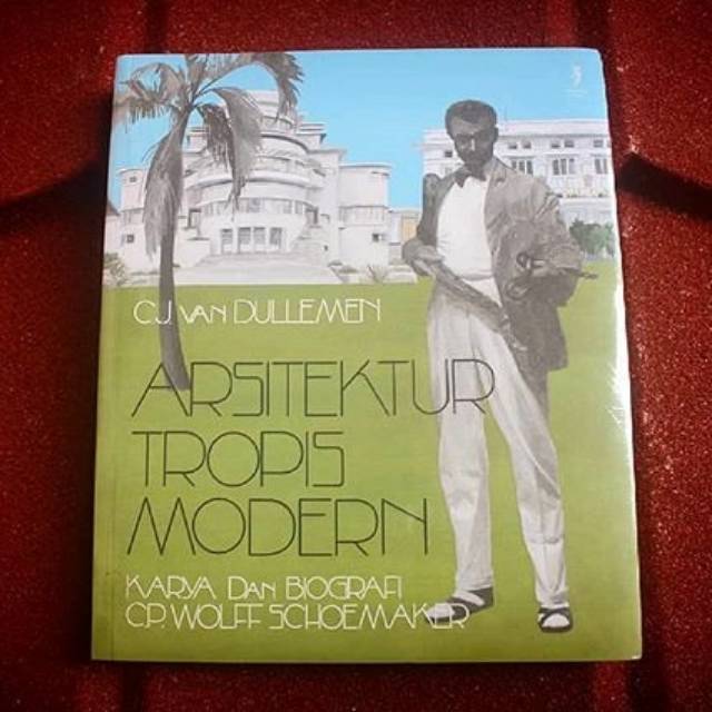 Jual Arsitektur Tropis Modern ; Karya Dan BiografiC.P. Wolff Schoemaker ...