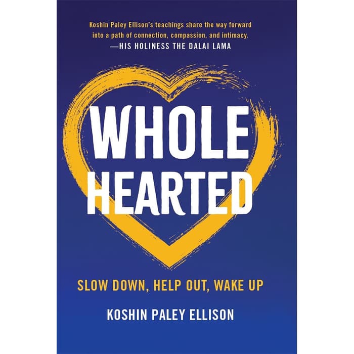 Jual Buku Wholehearted Slow Down, Help Out, Wake Up (Koshin Paley ...