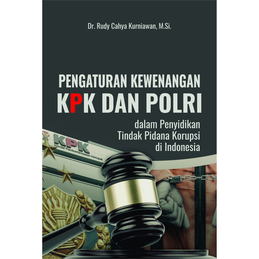 Jual Buku Pengaturan Kewenangan KPK dan Polri dalam Penyidikan Tindak ...