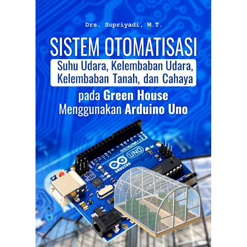 Jual Buku Sistem Otomatisasi pada Green House Menggunakan Arduino Uno ...