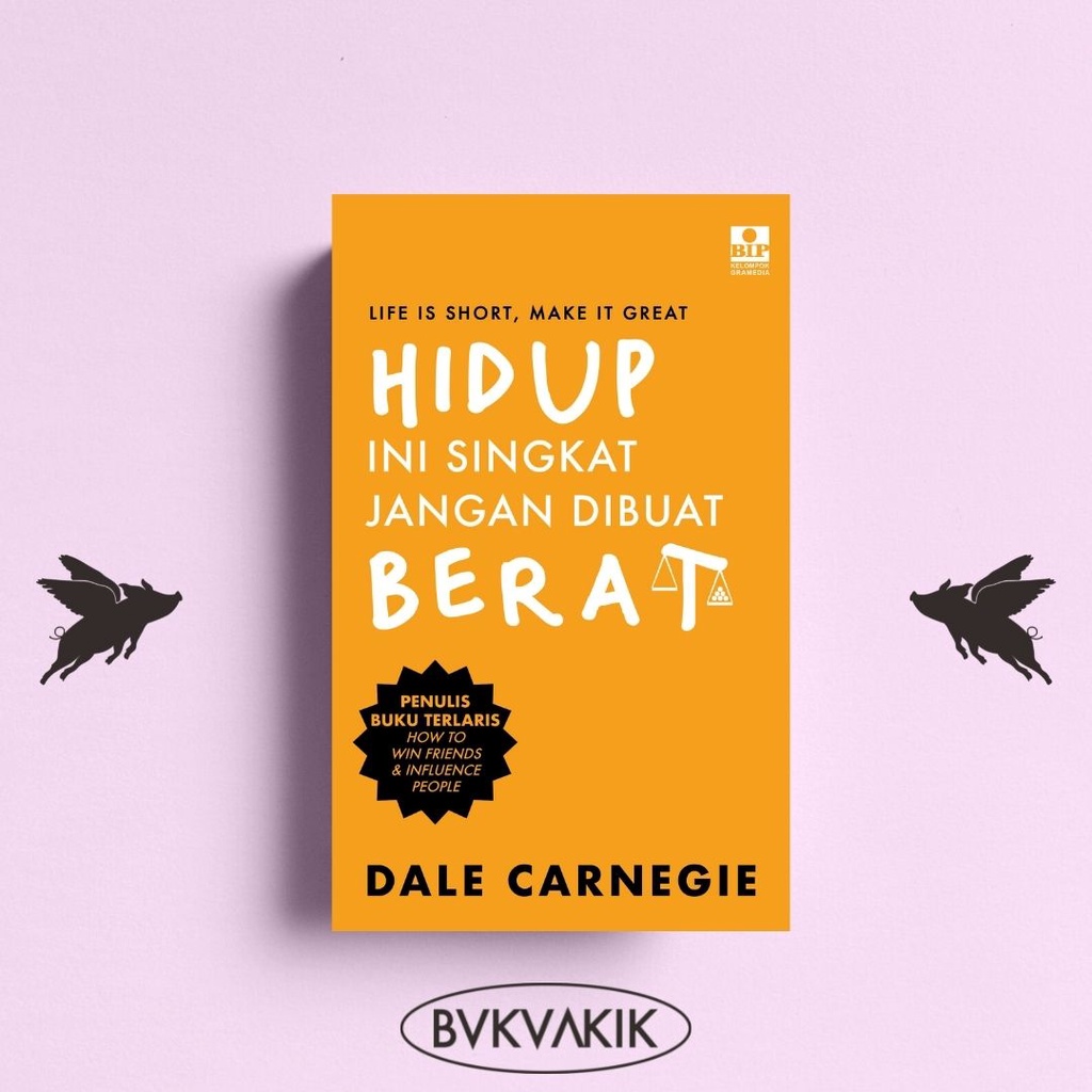 Jual Hidup Ini Singkat, Jangan Dibuat Berat - Dale Carnegie | Shopee ...