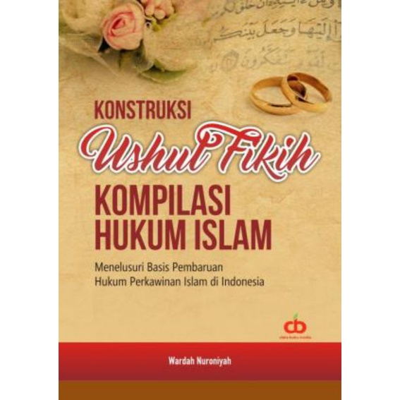 Jual Konstruksi Ushul Fikih Kompilasi Hukum Islam: Menelusuri Basis Pembaruan Hukum Perkawinan ...