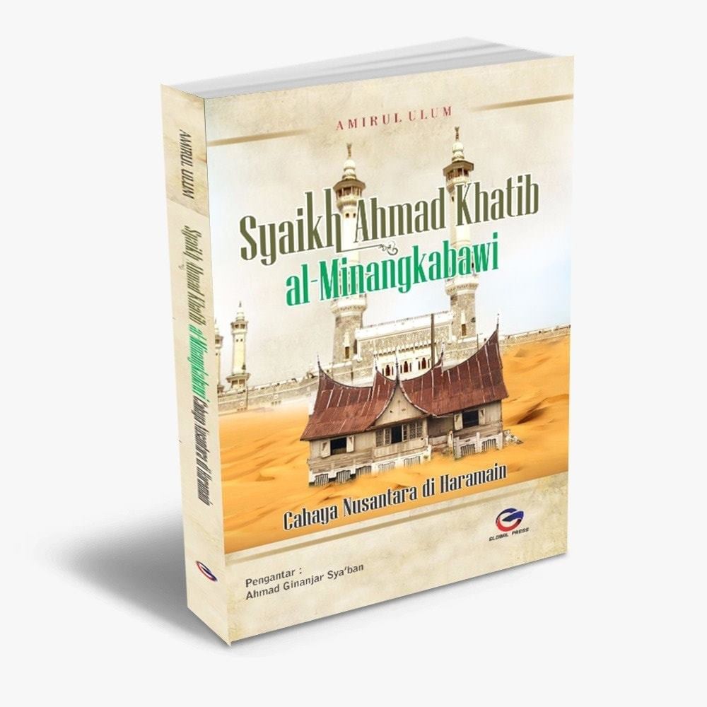 Jual Buku Syaikh Ahmad Khatib al-Minangkabawi - Cahaya Nusantara di Haramain Amirul Ulum ...