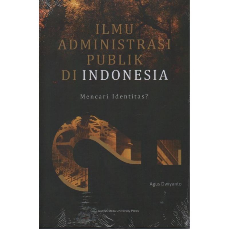 Jual Buku ILMU ADMINISTRASI PUBLIK DI INDONESIA - Agus Dwiyanto - UGM PRESS | Shopee Indonesia