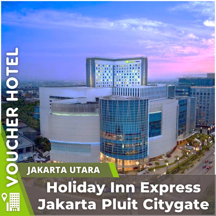 Jual Voucher Hotel Holiday Inn Express Jakarta Pluit Citygate Indonesia ...
