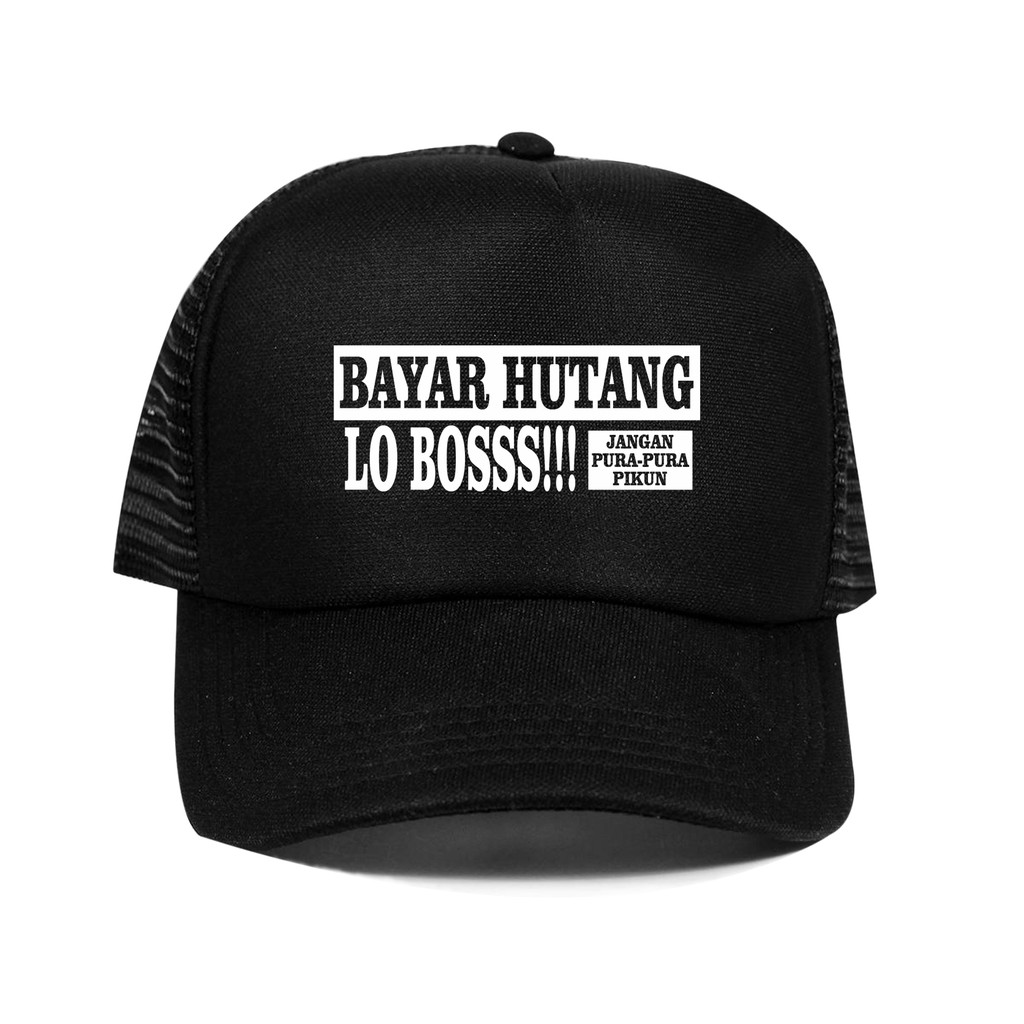 Jual TOPI BAYAR HUTANG LOH BOSS JANGAN PURA-PURA LUPA TM Topi Bayar ...