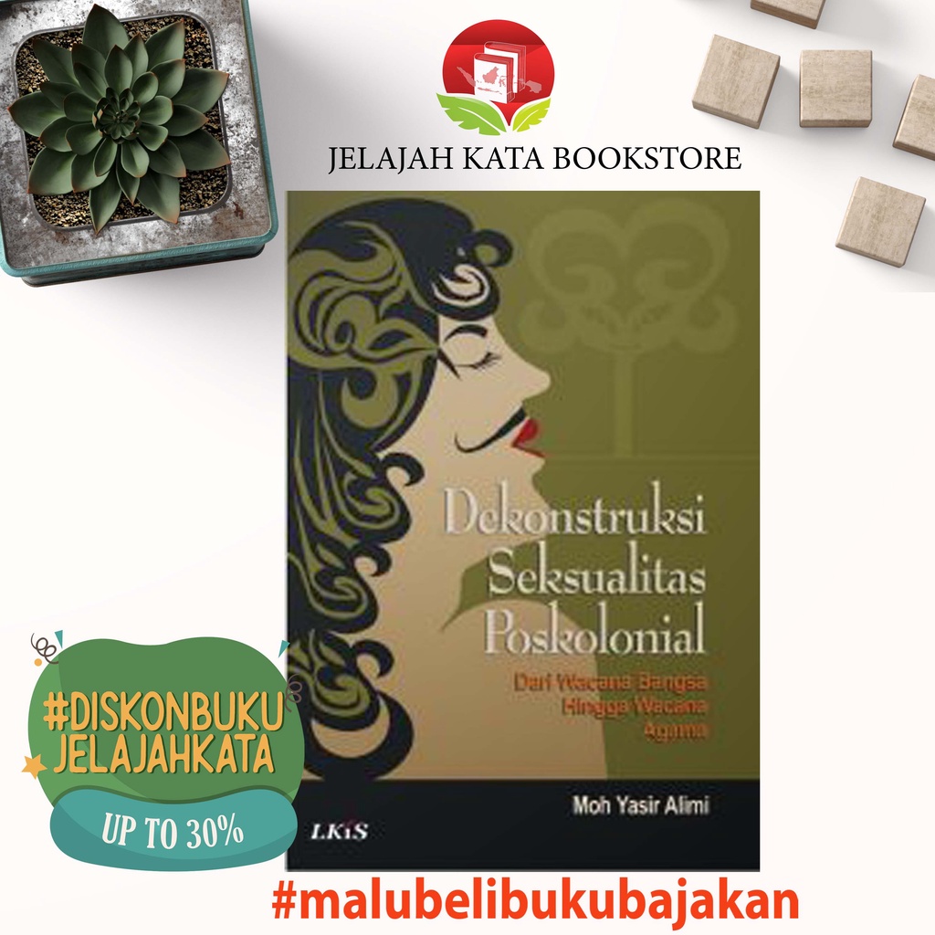 Jual Buku DEKONSTRUKSI SEKSUALITAS POSKOLONIAL - DARI WACANA BANGSA HINGGA WACANA AGAMA - MOH ...