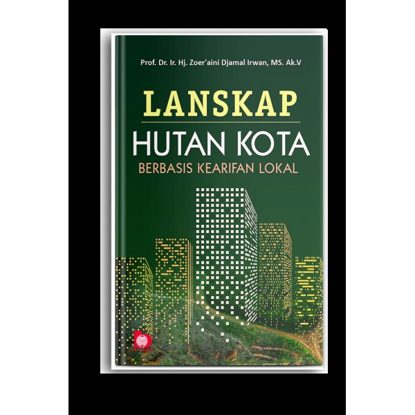 Jual Buku Lanskap Hutan Kota Berbasis Kearifan Lokal Bumi Aksara ...