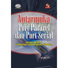 Jual [Termurah] Buku Antarmuka Port Pararel dan Port Serial dengan Delphi 6 Compatible Sistem ...