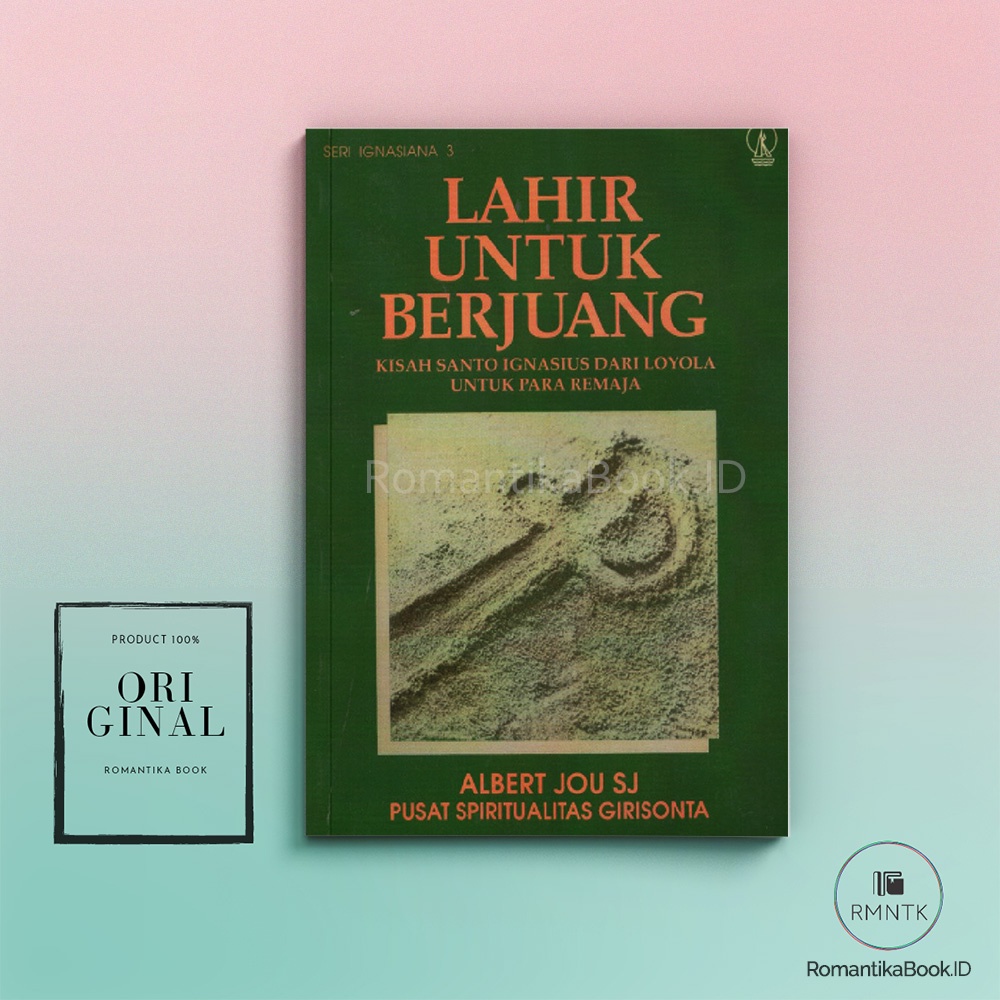 Jual LAHIR UNTUK BERJUANG: Kisah Santo Ignasius dari Loyola untuk Para ...