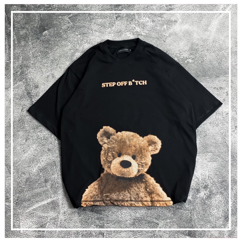 Jual FC - KAOS OVERSIZE BERUANG STEP Off B*TCH T-shirt | Shopee Indonesia