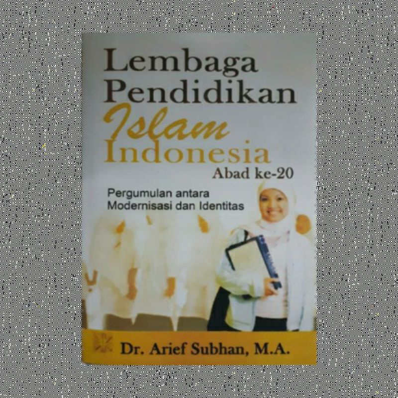 Jual LEMBAGA PENDIDIKAN ISLAM INDONESIA ABAD KE 20 ARIEF SUBHAN ...