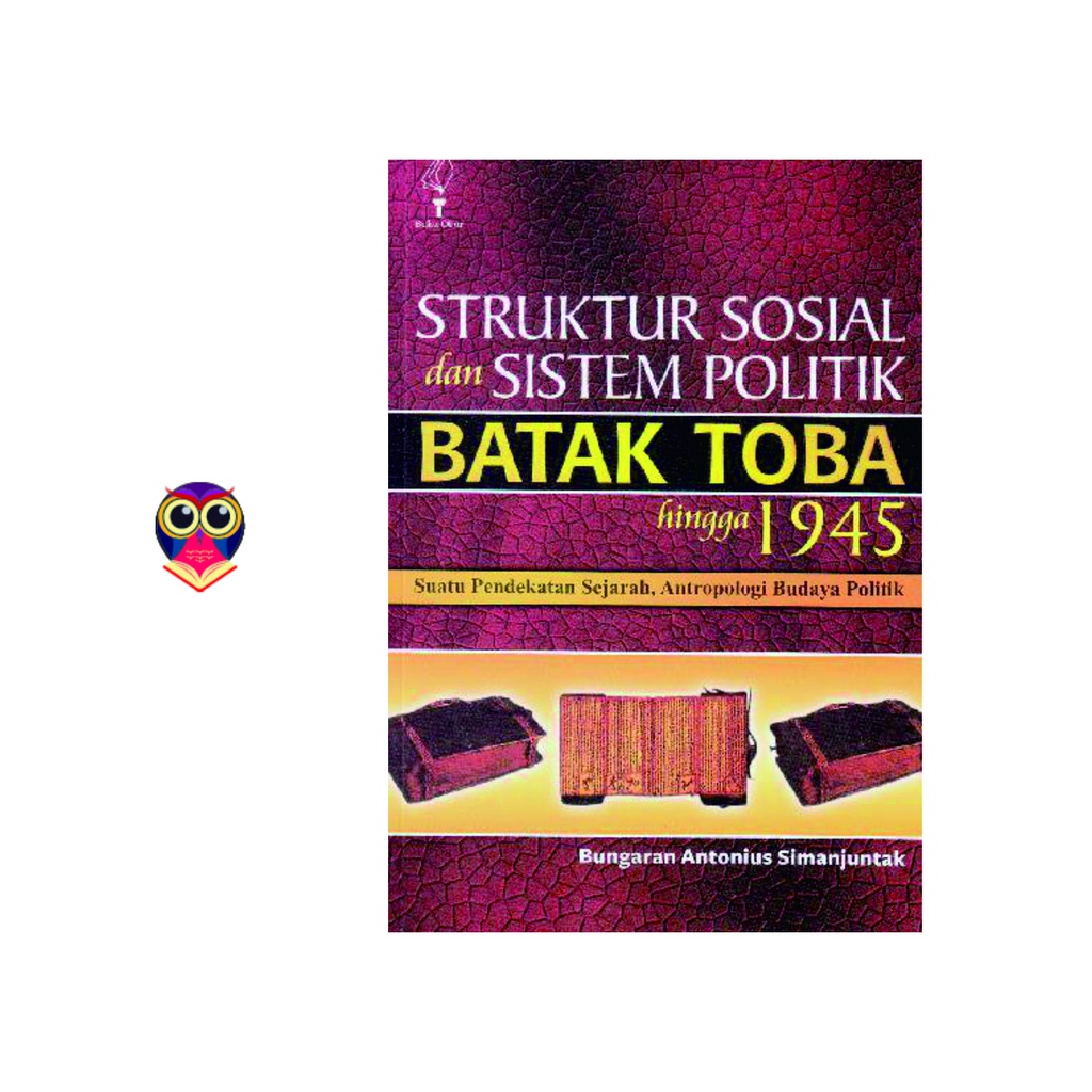 Jual BUKU Struktur Sosial dan Sistem Politik Batak Toba Hingga 1945 - Bungaran Antonius ...