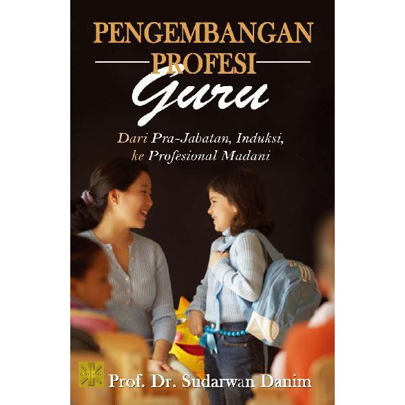 Jual Pengembangan Profesi Guru: Dari Pra jabatan, Induksi, ke ...