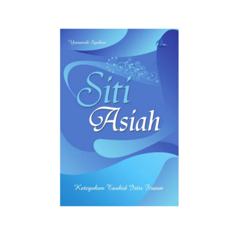 Jual Buku Siti Asiah - Keteguhan Tauhid Istri Firaun | Shopee Indonesia